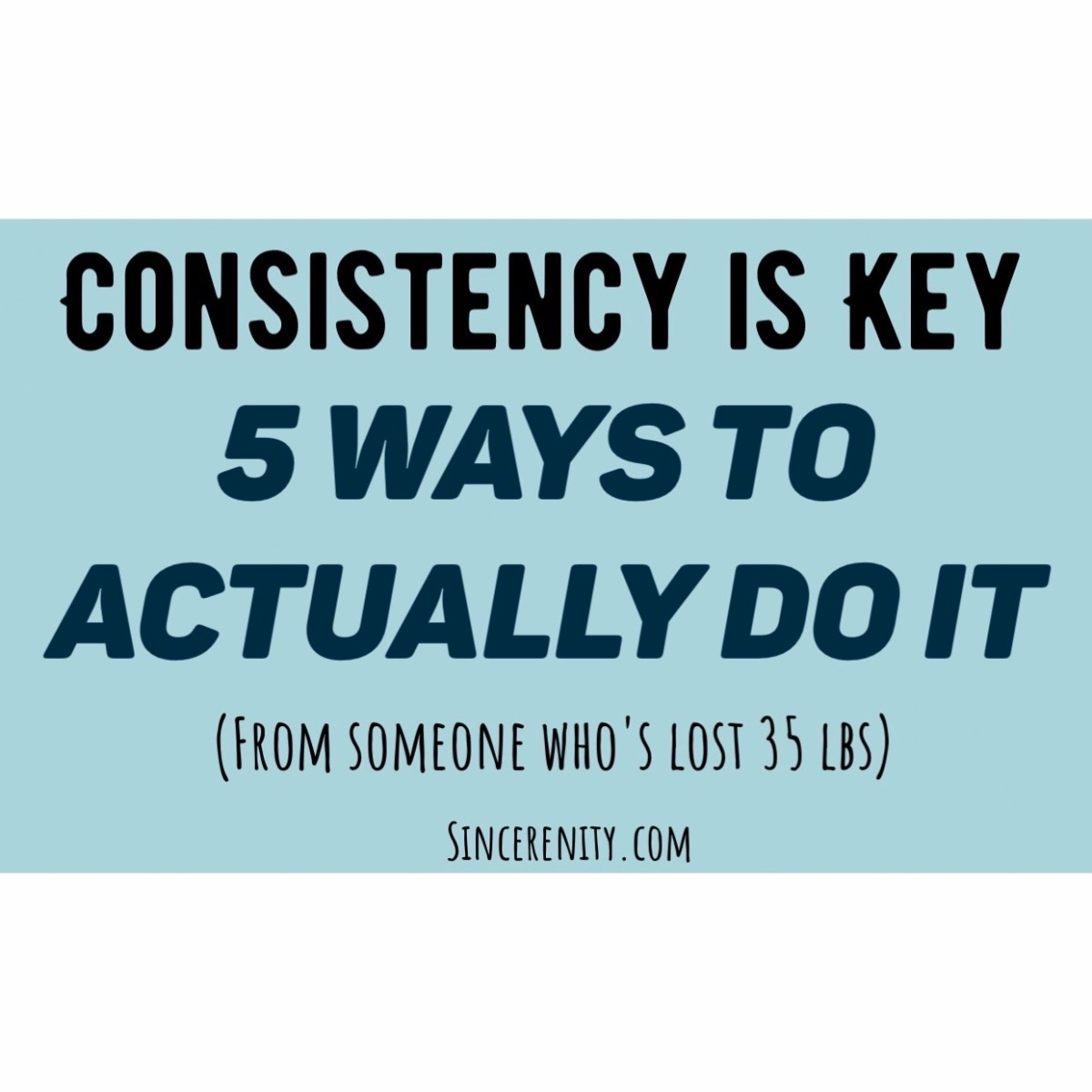Consistency Really is Key… 5 Ways to Actually Do It – Sincerenity